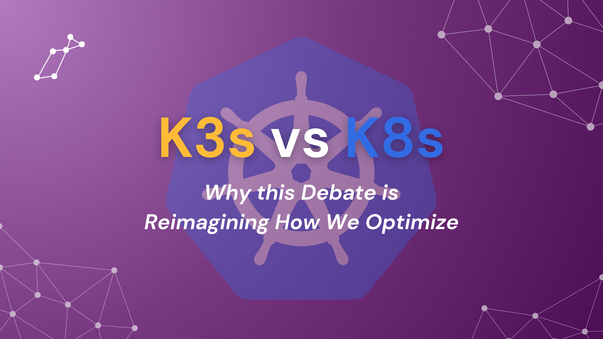 K3s vs K8s: Why this Debate is Reimagining How We Optimize